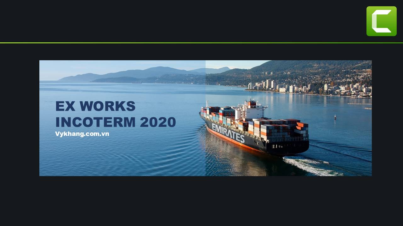 EXW là gì? Hướng dẫn sử dụng chi tiết theo Incoterms 2020 - CÔNG TY CỔ ...